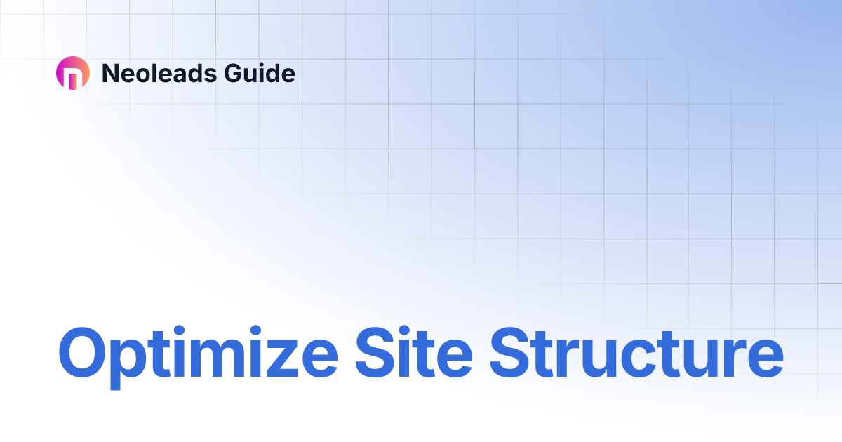 Optimize Site Structure | Neoleads Guide